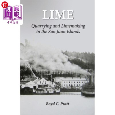 海外直订Lime: Quarrying and Limemaking in the San Juan Islands 石灰:圣胡安群岛的采石和石灰制作
