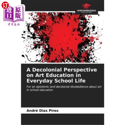 海外直订A Decolonial Perspective on Art Education in Everyday School Life 日常学校生活中艺术教育的非殖民化视角