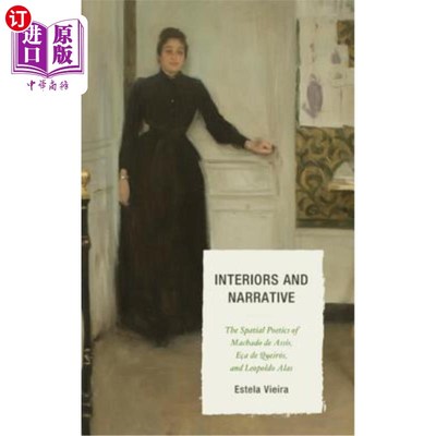 海外直订Interiors and Narrative: The Spatial Poetics of Machado de Assis, E?a de Queirós 室内与叙事：Spatpb
