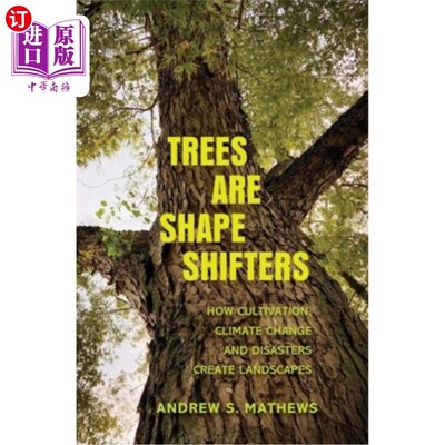 海外直订Trees Are Shape Shifters: How Cultivation, Climate Change, and Disaster Create L 树木是变形者:种植、气候变