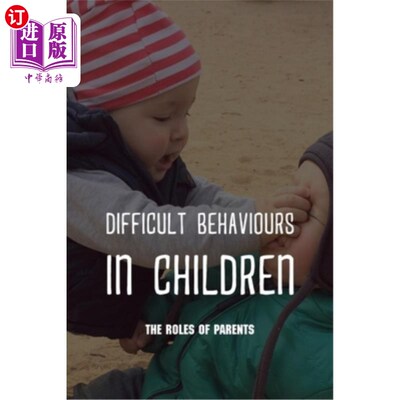 海外直订Difficult Behaviours in Children: The Roles Of Parents: Kids Health Information 儿童的困难行为:父母的角色: