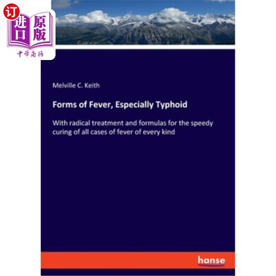海外直订Forms of Fever, Especially Typhoid: With radical treatment and formulas for the  各种形式的发烧，特别是伤寒