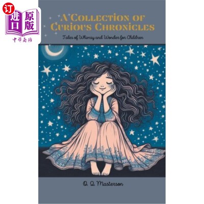 海外直订A Collection of Curious Chronicles: Tales of Whimsy and Wonder for Children 《好奇的编年史：儿童奇想和奇迹