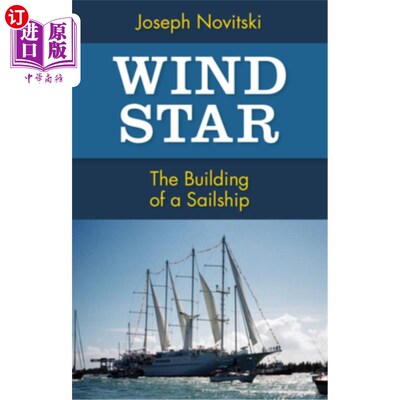 海外直订Wind Star: The Building of a Sailship 风之星：帆船的建造