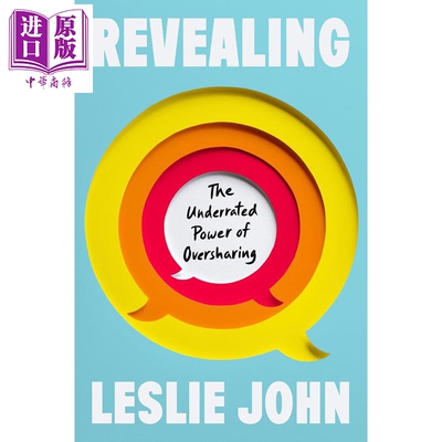 预售 袒露 被低估的过度分享之力 Revealing The Underrated Power of Oversharing 英文原版 Leslie John【中商原版】