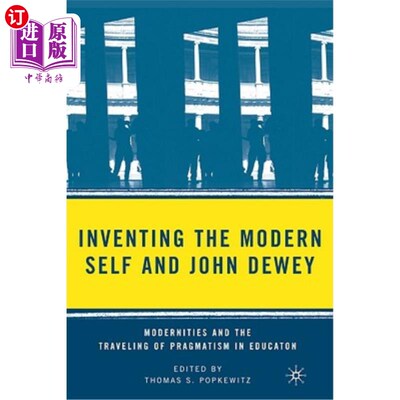 海外直订Inventing the Modern Self and John Dewey: Modernities and the Traveling of Pragm 《创造现代自我》与杜威:现