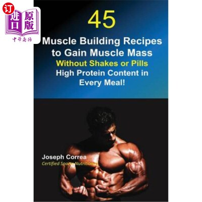 海外直订医药图书45 Muscle Building Recipes to Gain Muscle Mass Without Shakes or Pills: High Pro 45个健美食谱，无需