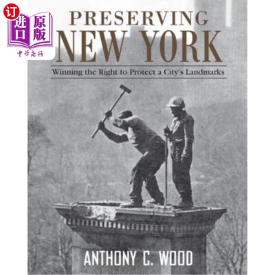 海外直订Preserving New York: Winning the Right to Protect a City's Landmarks 保护纽约:赢得保护城市地标的权利