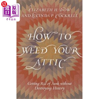 海外直订How to Weed Your Attic: Getting Rid of Junk Without Destroying History 如何给你的阁楼除草