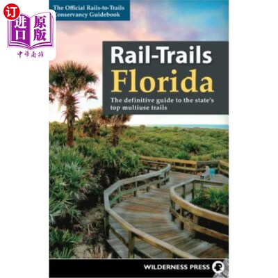 海外直订Rail-Trails Florida: The Definitive Guide to the State's Top Multiuse Trails 佛罗里达州的轨道交通：该州最大
