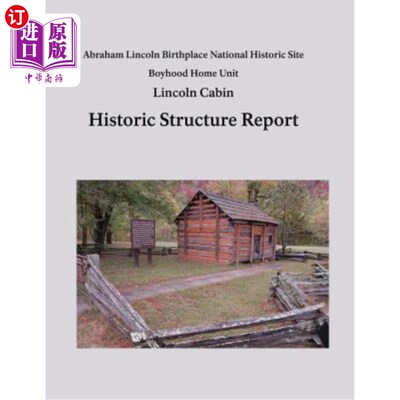 海外直订Lincoln Cabin Historic Structure Report: Abraham Lincoln Birthplace National His 林肯小屋历史建筑报告：亚伯