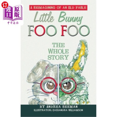 海外直订Little Bunny Foo Foo: the Whole Story: A Reimagining of an Old Fable 小兔子福福：整个故事：一个古老寓言的重