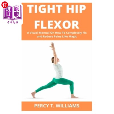 海外直订医药图书Tight Hip Flexor: A Visual Manual On How To Completely Fix and Reduce Pains Like 紧臀屈肌：关于如何