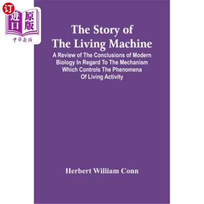 海外直订The Story Of The Living Machine; A Review Of The Conclusions Of Modern Biology I