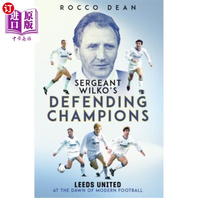 海外直订Sgt Wilko's Defending Champions: Leeds United at the Dawn of Modern Football 威尔科中士的卫冕冠军：利兹联在