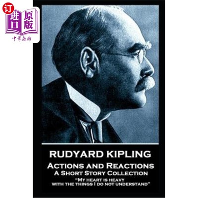 海外直订Rudyard Kipling - Actions and Reactions: My heart is heavy with the things I do  吉卜林-行动和反应：我的心