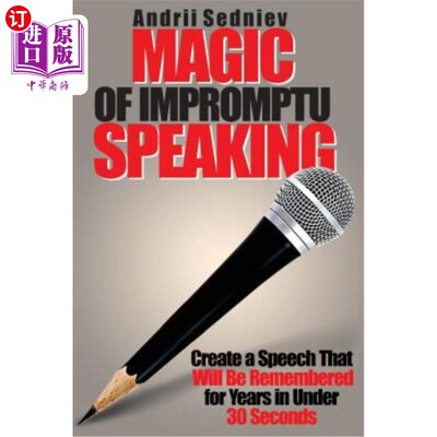 海外直订Magic of Impromptu Speaking: Create a Speech That Will Be Remembered for Years i 即兴演讲的魔力：创造一个30