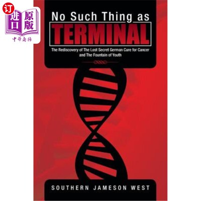 海外直订医药图书No Such Thing as Terminal: The Rediscovery of the Lost Secret German Cure for Ca 《没有终点:重新发
