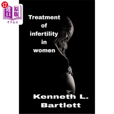 海外直订医药图书Treatment of infertility in women: 5 Wonderful Ways to Treat Infertility in Wome 妇女不孕症的治疗: