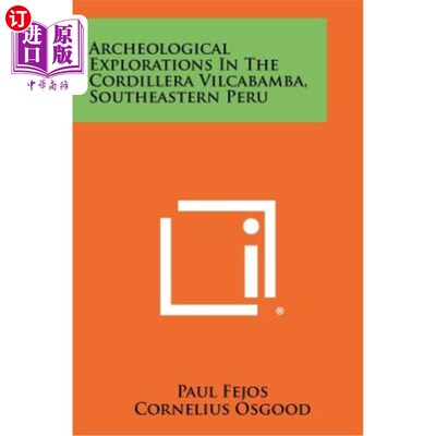 海外直订Archeological Explorations in the Cordillera Vilcabamba, Southeastern Peru 秘鲁东南部科迪勒拉-维尔卡班巴的