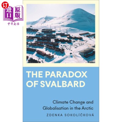海外直订The Paradox of Svalbard: Climate Change and Globalisation in the Arctic 斯瓦尔巴群岛的悖论:北极的气候变化和