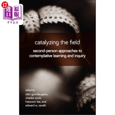 海外直订Catalyzing the Field: Second-Person Approaches to Contemplative Learning and Inq 催化领域