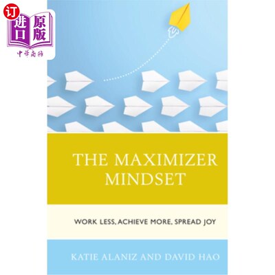海外直订The Maximizer Mindset: Work Less, Achieve More, Spread Joy 最大化者心态:少工作，多成就，传播快乐