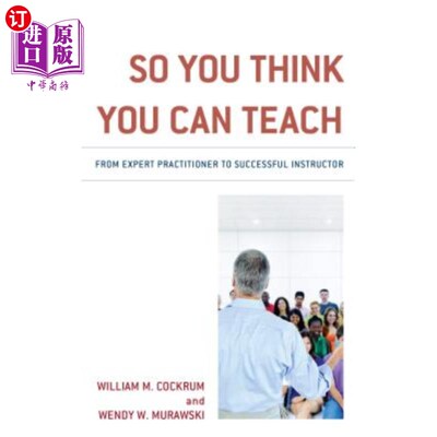 海外直订So You Think You Can Teach: From Expert Practitioner to Successful Instructor 所以你认为你可以教书：从专家从业者