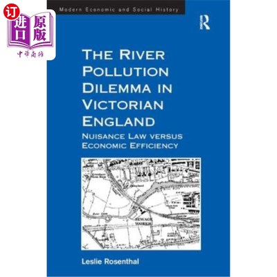 海外直订The River Pollution Dilemma in Victorian England: Nuisance Law versus Economic E 维多利亚时代英国的河流污染