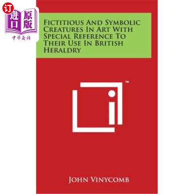 海外直订Fictitious And Symbolic Creatures In Art With Special Reference To Their Use In  艺术中的虚拟和象征性生物及