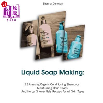 海外直订医药图书Liquid Soap Making: 32 Amazing Organic Conditioning Shampoos, Moisturizing Hand  液体肥皂制作：32种