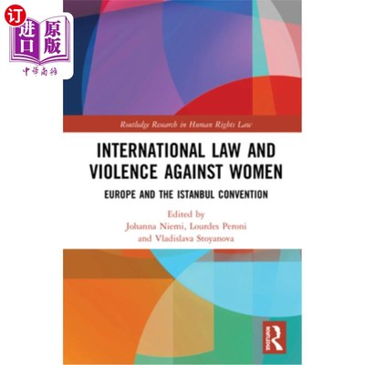 海外直订International Law and Violence Against Women: Europe and the Istanbul Convention 国际法和暴力侵害妇女行为: