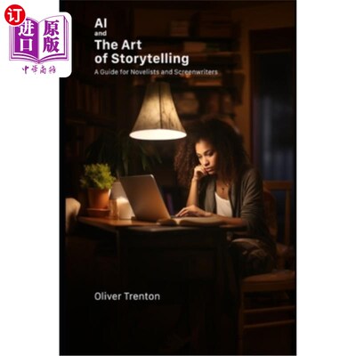 海外直订AI and the Art of Storytelling: A Guide for Novelists and Screenwriters 人工智能和讲故事的艺术：小说家和编