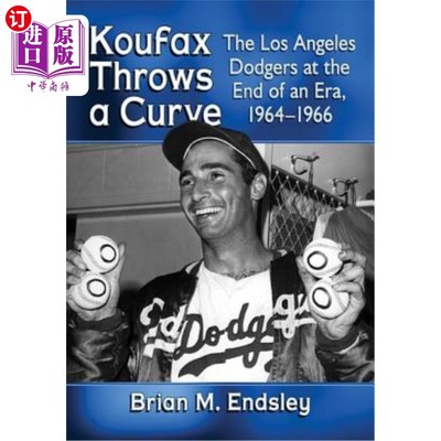 海外直订Koufax Throws a Curve: The Los Angeles Dodgers at the End of an Era, 1964-1966 Koufax抛出一个曲线:洛杉矶道
