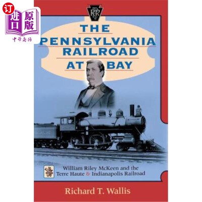 海外直订The Pennsylvania Railroad at Bay: William Riley McKeen and the Terre Haute & Ind 宾夕法尼亚海湾铁路:威廉·莱