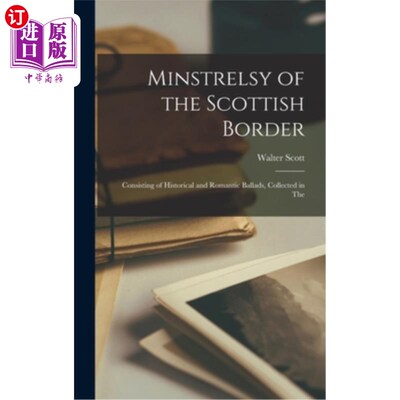 海外直订Minstrelsy of the Scottish Border: Consisting of Historical and Romantic Ballads 苏格兰边境的吟游诗:由历史