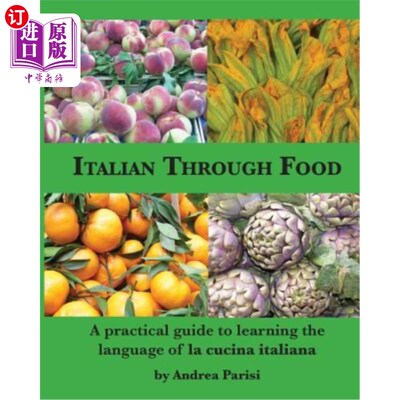 海外直订Italian Through Food: A practical guide to learning the language of la cucina it 通过食物意大利语:学