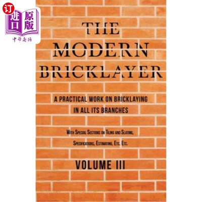 按需印刷The Modern Bricklayer - A Practical Work on Bricklaying in all its Branches - Vo 现代砌砖工——所有分支的实