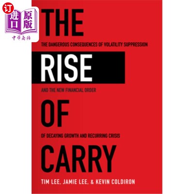 海外直订The Rise of Carry: The Dangerous Consequences of Volatility Suppression and the  套利的兴起:抑制波动的危险