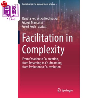 海外直订Facilitation in Complexity: From Creation to Co-Creation, from Dreaming to Co-Dr 复杂性中的促进:从创造到共