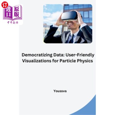 海外直订Democratizing Data: User-Friendly Visualizations for Particle Physics 民主化的数据：用户友好的可视化粒子物