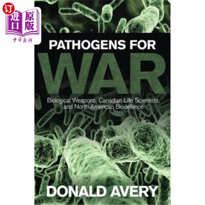 海外直订Pathogens for War: Biological Weapons, Canadian Life Scientists, and North Ameri 战争的病原体:生物武器、加
