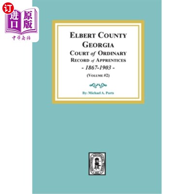 海外直订Elbert County, Georgia Court of Ordinary, Record of Apprentices, 1867-1903 (Volu 乔治亚州埃尔伯特县普通法院