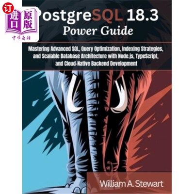 海外直订PostgreSQL 18.3 Power Guide: Mastering Advanced SQL, Query Optimization, Indexin PostgreSQL