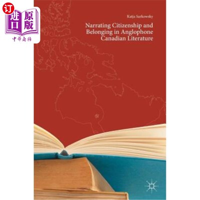 海外直订Narrating Citizenship and Belonging in Anglophone Canadian Literature 加拿大英语文学中的公民身份与归属