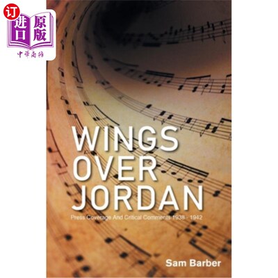 海外直订Wings over Jordan: Press Coverage and Critical Comments 1938 - 1942 飞过约旦的翅膀:1938 - 1942年的新闻报道