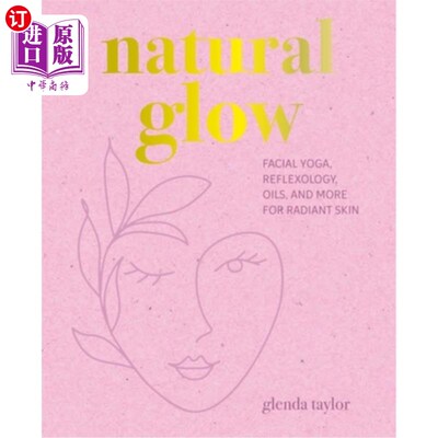 海外直订医药图书Natural Glow: Facial Yoga, Reflexology, Oils, and More for Radiant Skin 自然辉光：面部瑜伽，反射疗