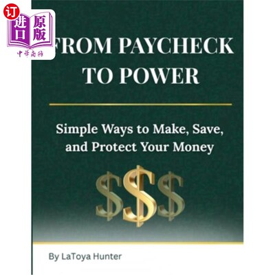 海外直订From Paycheck to Power: Simple Ways to Make, Save, and Protect Your Money 从薪水到权力：赚钱、存钱和保护你