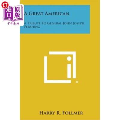 海外直订A Great American: A Tribute to General John Joseph Pershing 伟大的美国人：向约翰·约瑟夫·潘兴将军致敬
