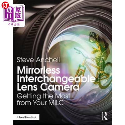 海外直订Mirrorless Interchangeable Lens Camera: Getting the Most from Your MILC 无镜可互换镜头相机：最大限度地利用M